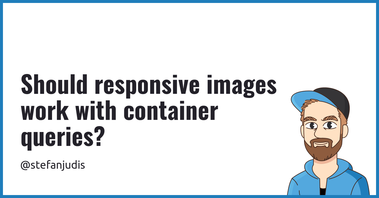 Should responsive images work with container queries? | Stefan Judis Web Development